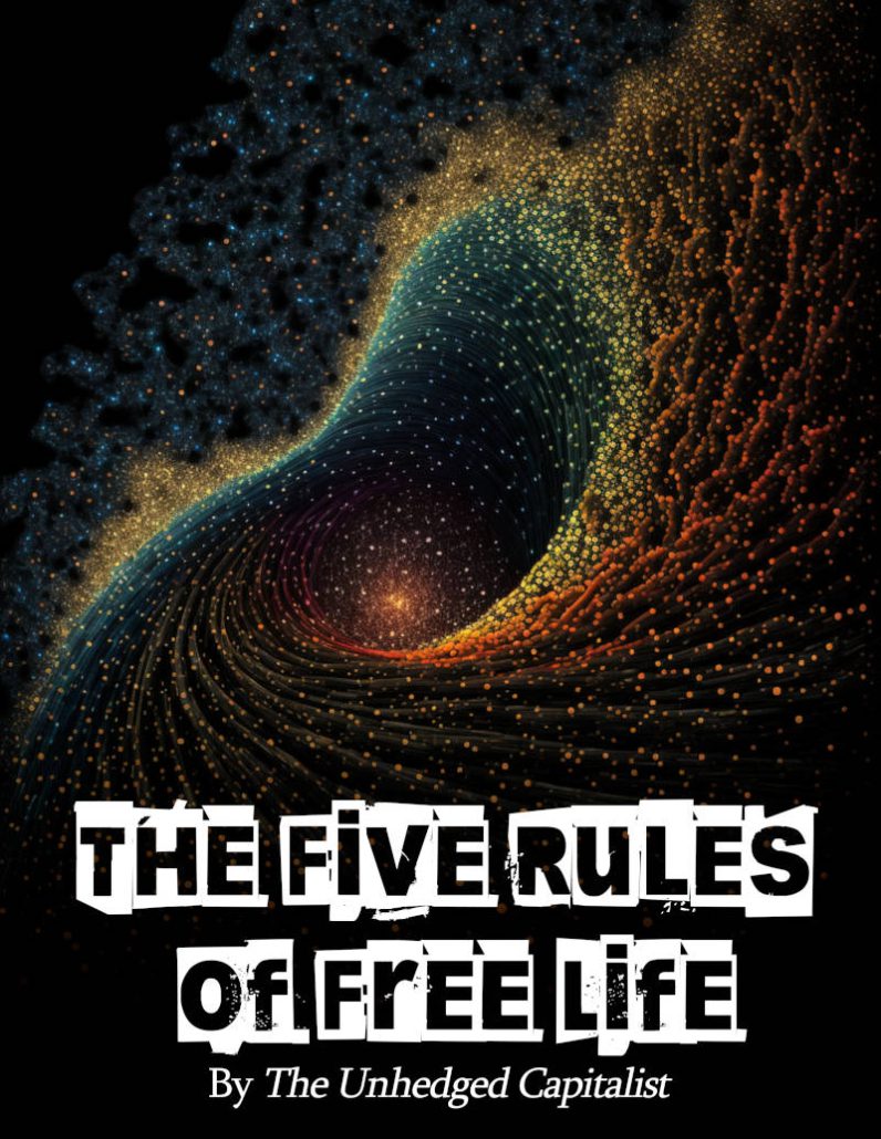 The Five Rules of Free Life – The Unhedged Capitalist